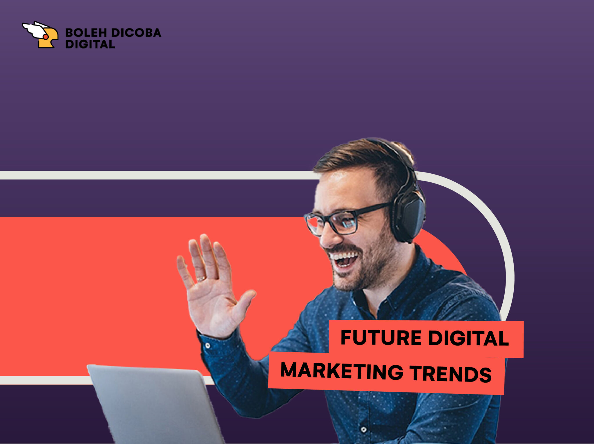 The Future Digital Marketing: 5 Trends yang Menavigasi Dunia Marketing di 2025
